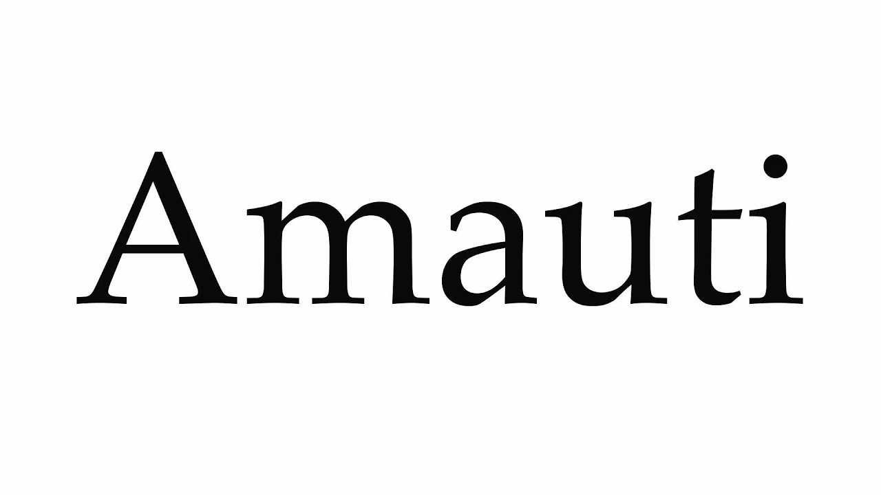 How to Pronounce Amauti - YouTube