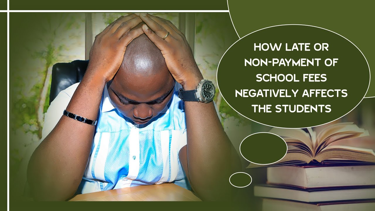 HOW LATE OR NON-PAYMENT OF SCHOOL FEES NEGATIVELY AFFECTS THE STUDENTS ...