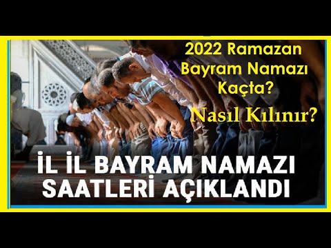Ramazan Bayramı Namazı Saat Kaçta 2022? Bayram Namazı Nasıl Kılınır?İl İl 2022 Ramazan Bayram Namazı