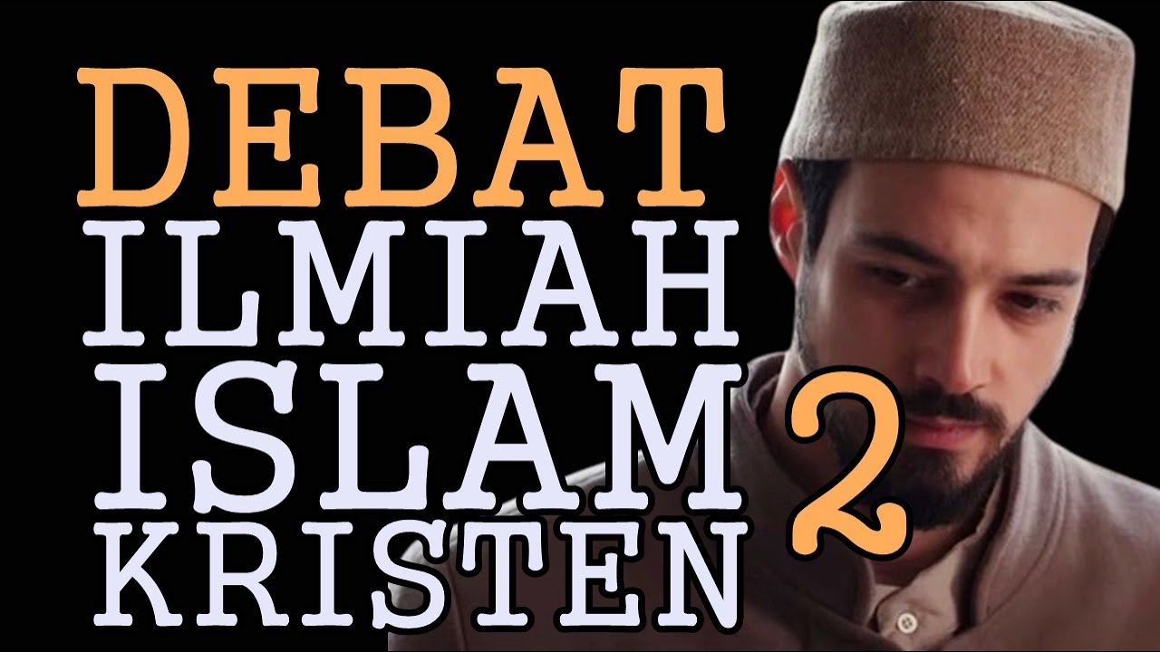 debat ilmiah islam kristen 2 - YouTube