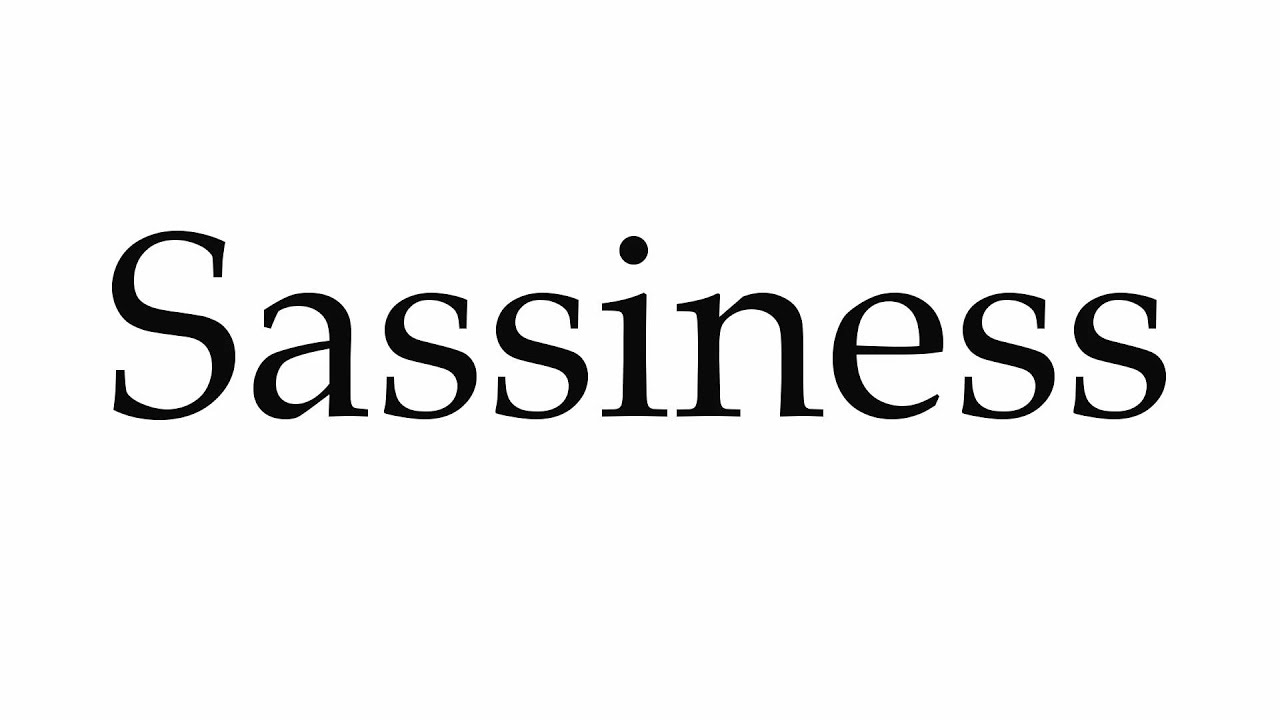How to Pronounce Sassiness - YouTube