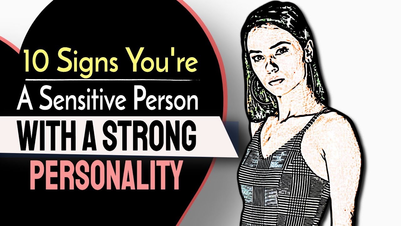 10 Signs You're A Sensitive Person With An Extremely Strong Personality ...