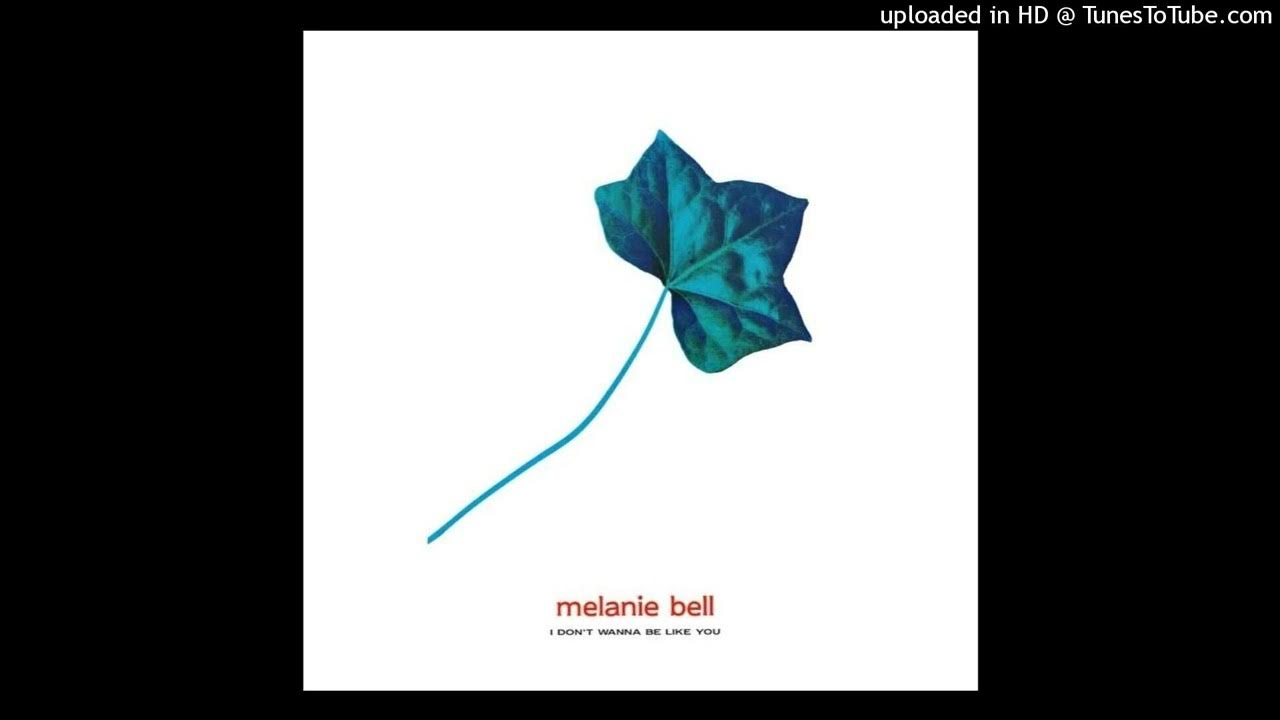 MELANIE BELL - I Don't Wanna Be Like You - YouTube