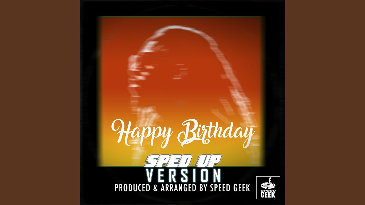 Happy Birthday (Sped-Up Version) - YouTube