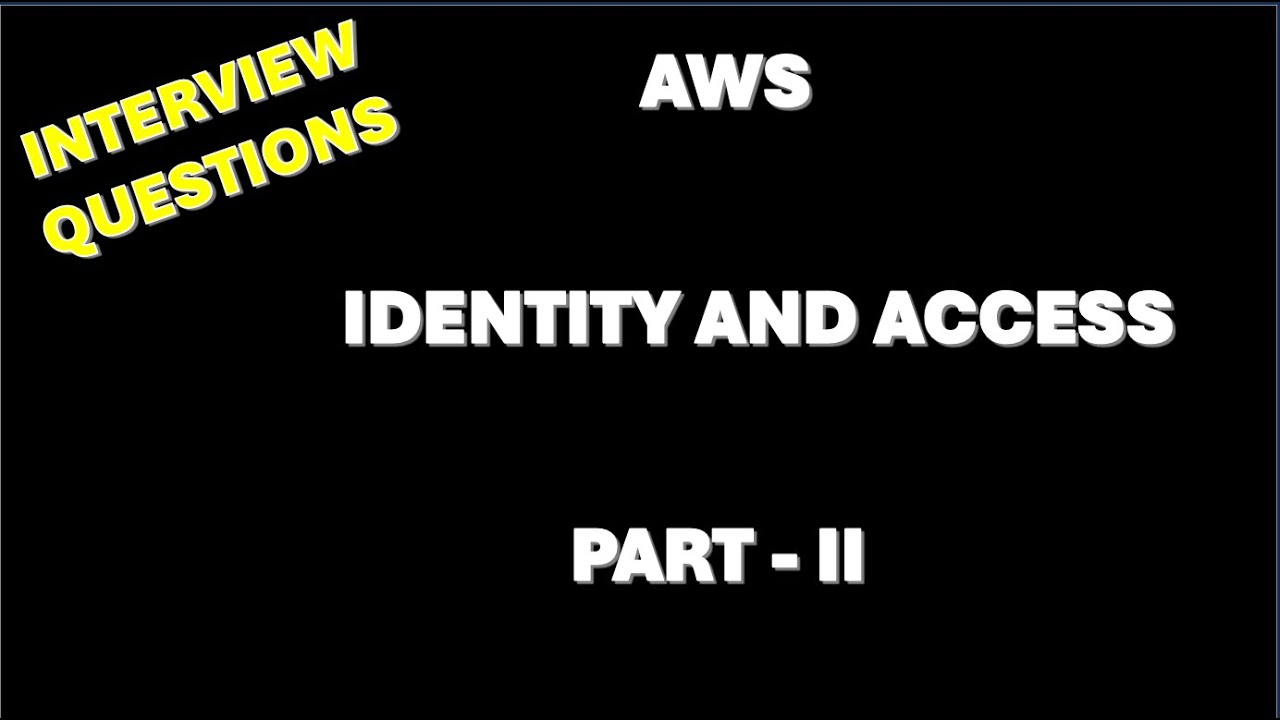 Session- II , AWS - Identity and Access Management- Interview Questions ...