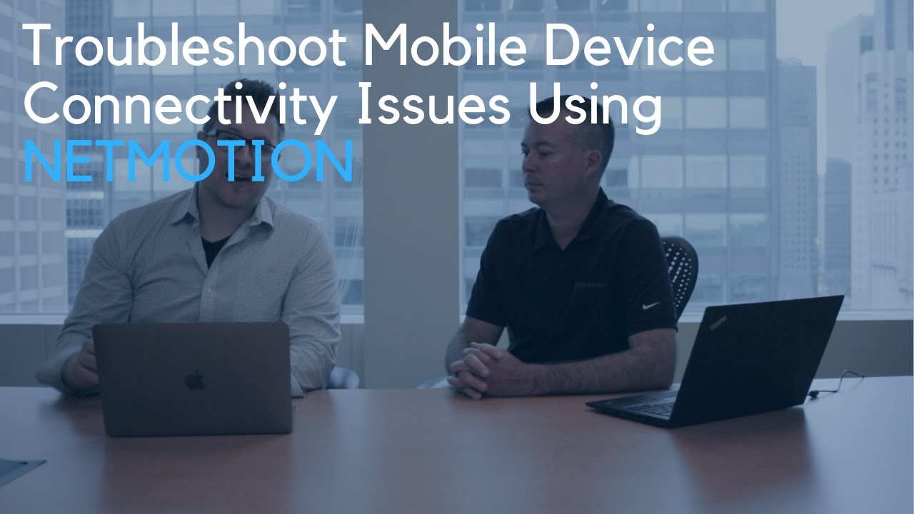 How To Troubleshoot Mobile Device Connectivity Issues Using NetMotion ...