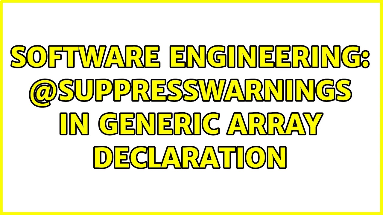 Software Engineering Suppresswarnings In Generic Array Declaration 3 Solutions Youtube