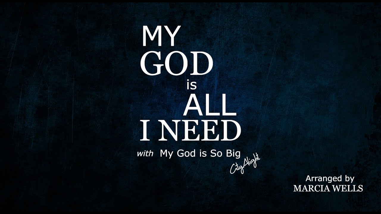 My God Is All I Need My God Is So Big CityAlight Piano Lyrics my-god-is-all-i-need-my-god-is-so-big-cityalight-piano-lyrics