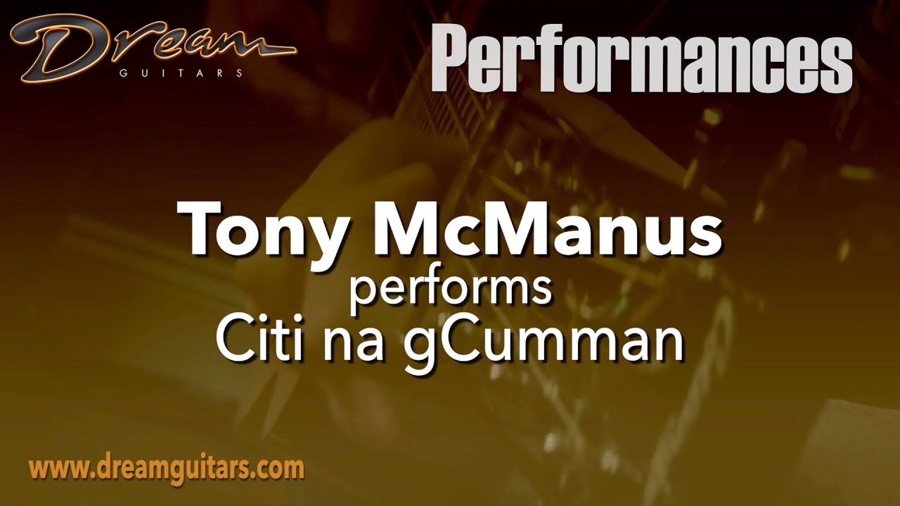 Dream Guitars Performance - Tony McManus - "Citi na gCumann" (Trad ...