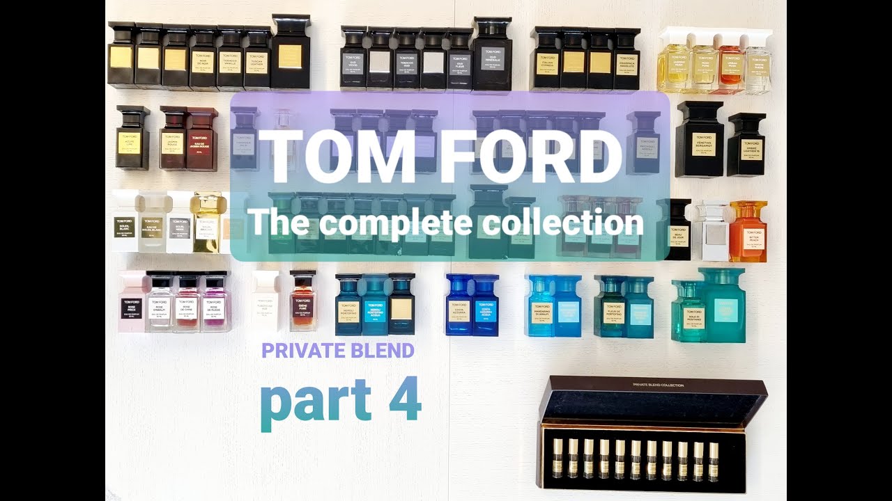 Tom Ford THE COMPLETE COLLECTION - PRIVATE BLEND Pt.4 - YouTube
