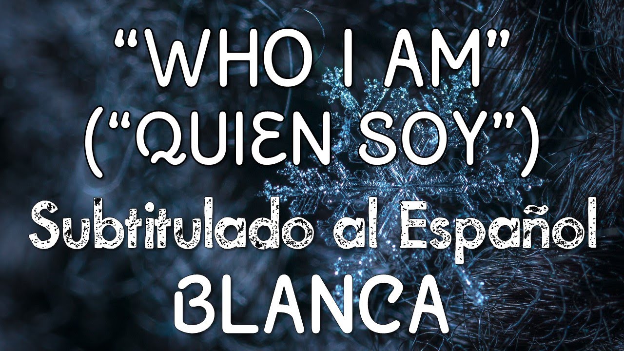 Who I Am (Quién Soy) - Blanca (Subtitulado al Español) - YouTube