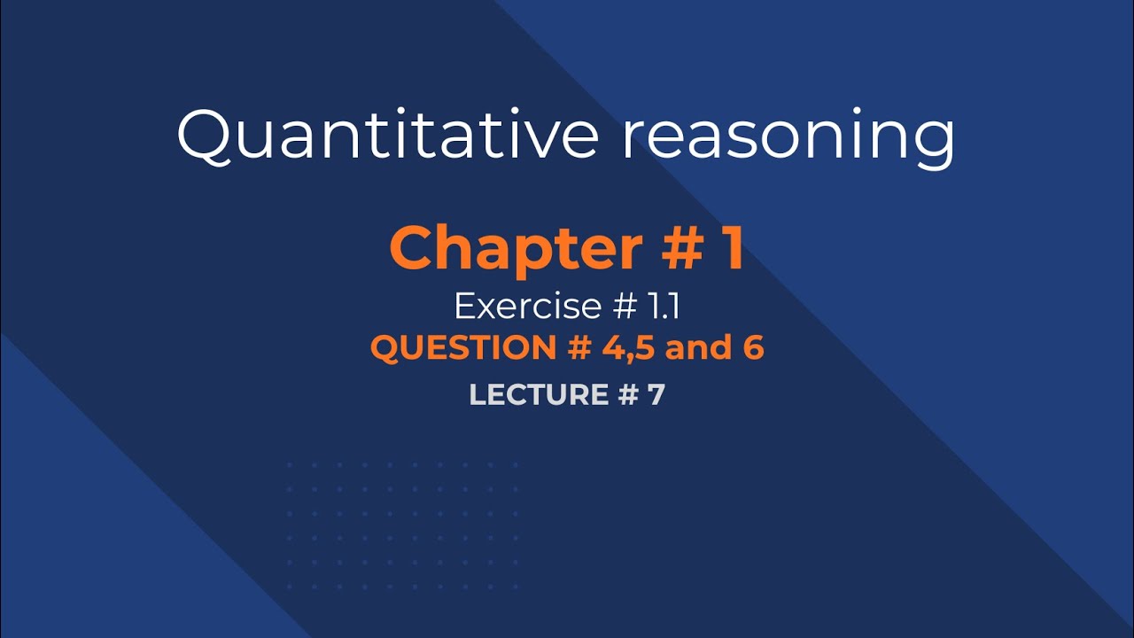 Quantitative Reasoning| Exercise # 1.1 |Question # 4,5 and 6 |Lecture 7 ...