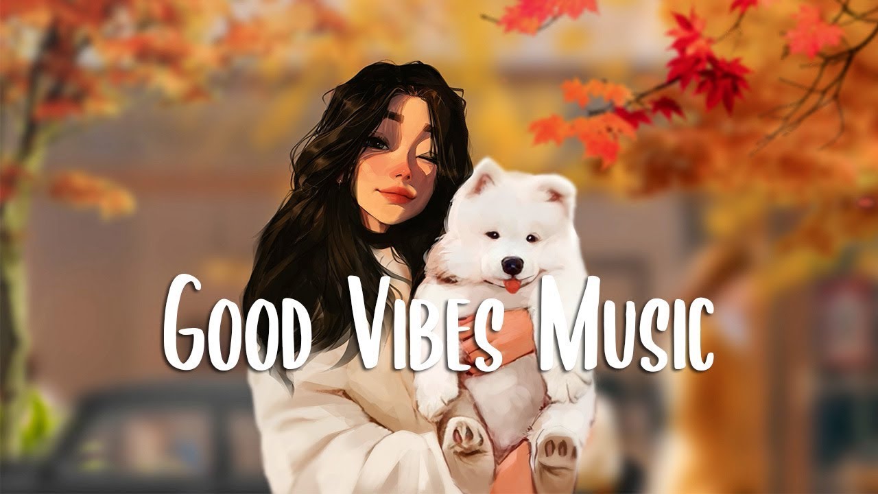 Good Vibes Music 🍀 Just a playlist for calm days | Chill Vibes - YouTube