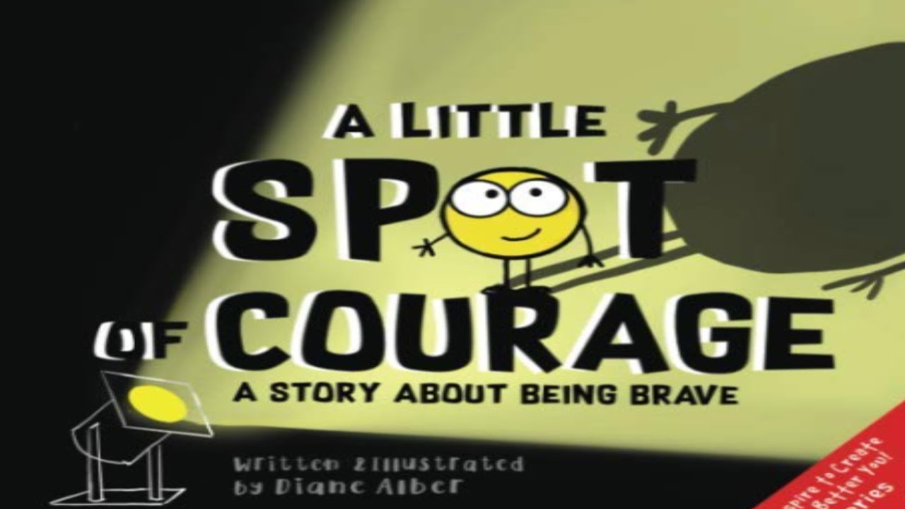 Kids Book Read Aloud: A Little SPOT of Courage: A Story About Being ...