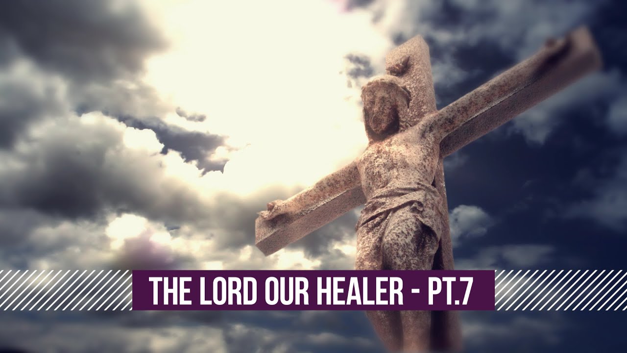 The Lord Our Healer - Pt.7 - YouTube