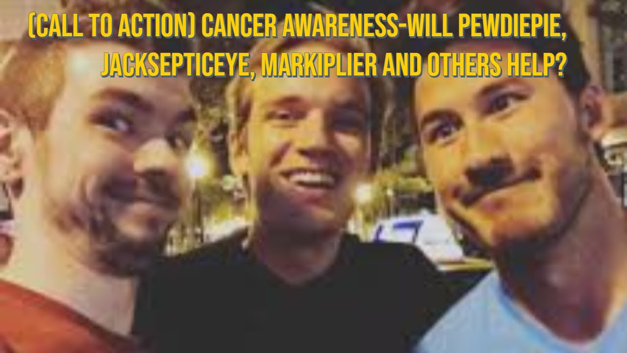 (Call to Action) Cancer Awareness-Will Pewdiepie, Jacksepticeye ...