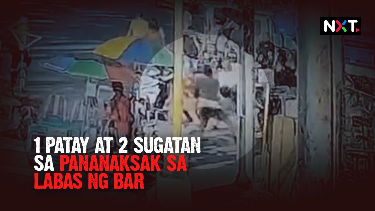 1 patay at 2 sugatan sa pananaksak sa labas ng bar | NXT - YouTube