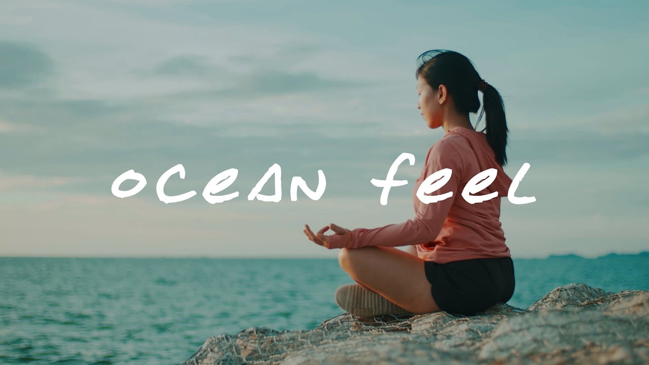 OCEAN FEEL l Background Music For Meditation And Relax - YouTube