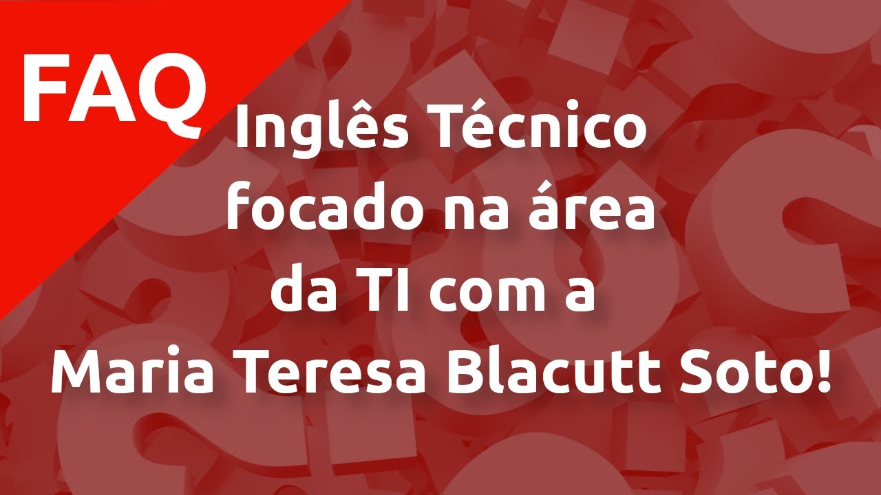 Inglês Técnico focado na área da TI com Maria Teresa Blacutt Soto ...