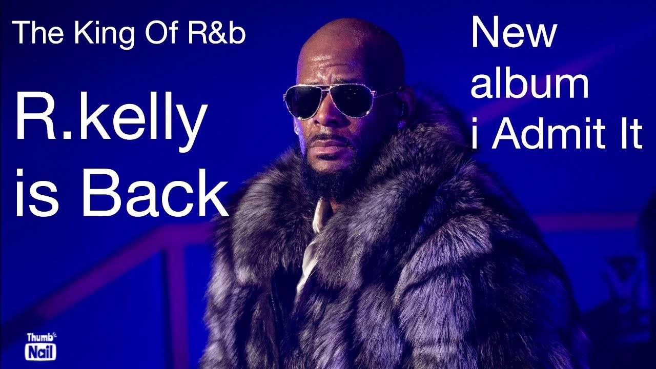 The King of R&B is back R. Kelly new album I Admit it free this man ...