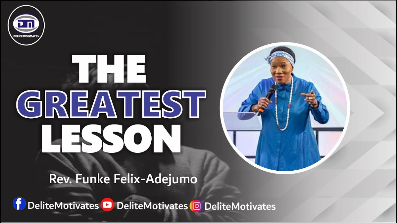 THE GREATEST LESSON - Rev. Funke Felix-Adejumo | Delite Motivates - YouTube