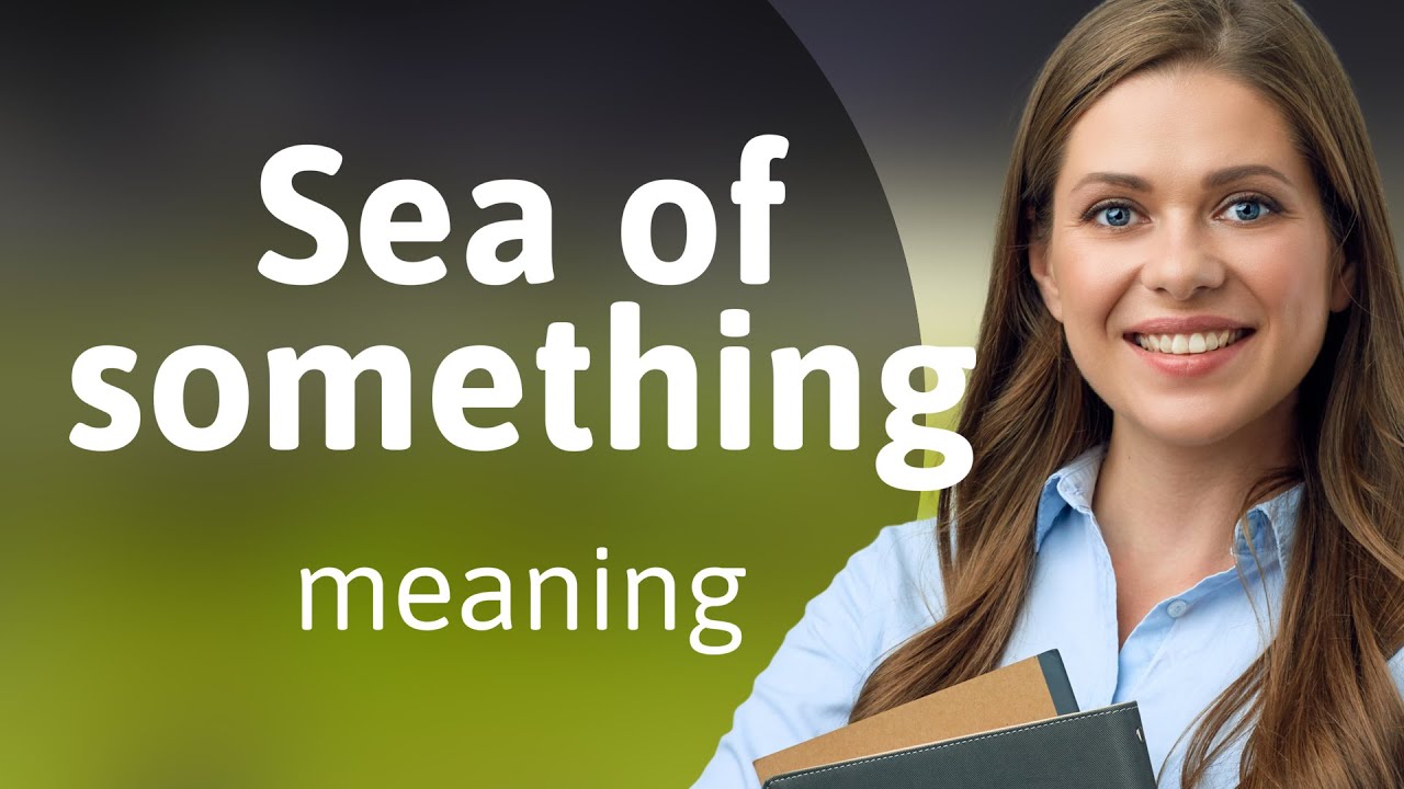 Understanding the Phrase "Sea of Something": A Guide to English Idioms ...