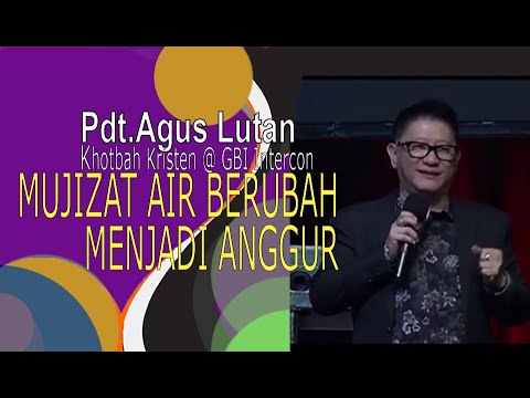 Pdt.Agus Lutan "Mujizat Air menjadi Anggur - Pentingnya Transformasi ...