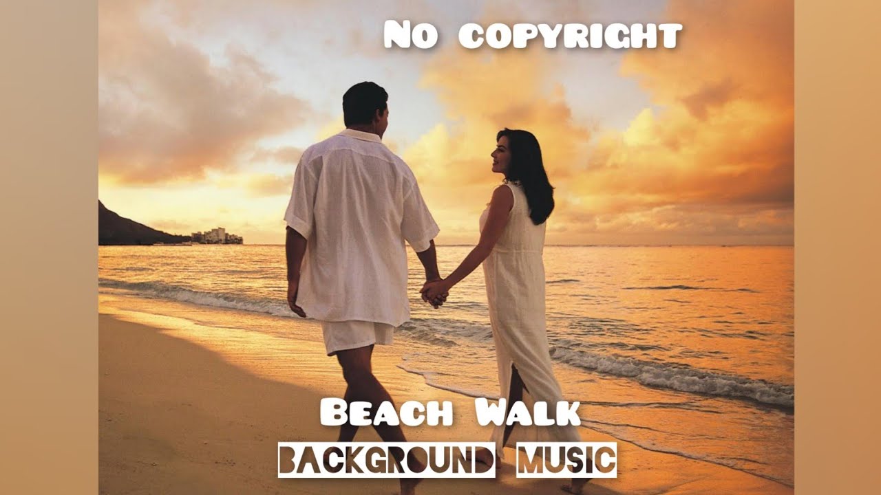 No Copyright - Beach Walk - Background Music - This Music Is Used For ...