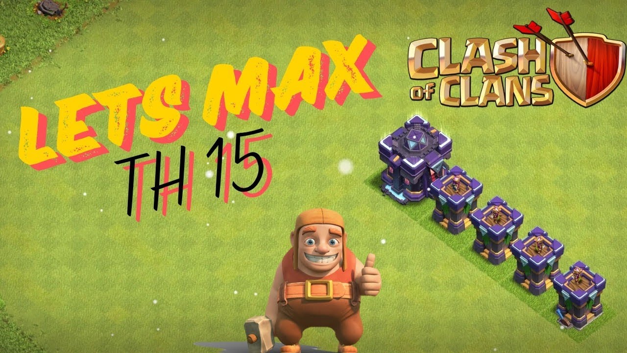 Lets Max TH 15 - Lets Busy All Builder Clash of Clans - YouTube