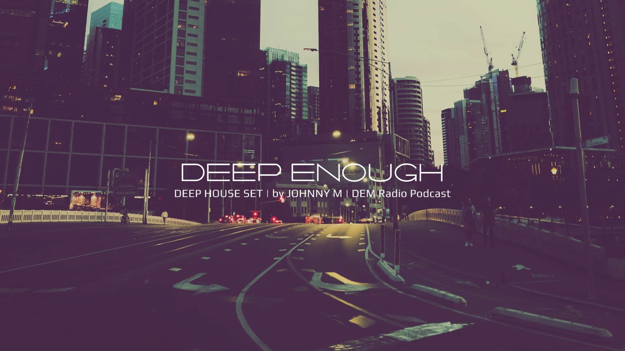 Deep Enough | Deep House Set | 2021 Mixed By Johnny M | DEM Radio ...