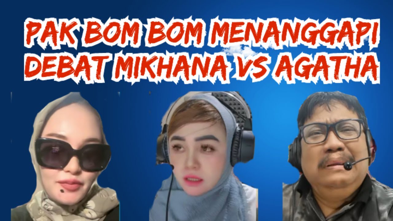 PAK BOM BOM MENANGGAPI DEBAT MIKHANA VS AGATHA - YouTube