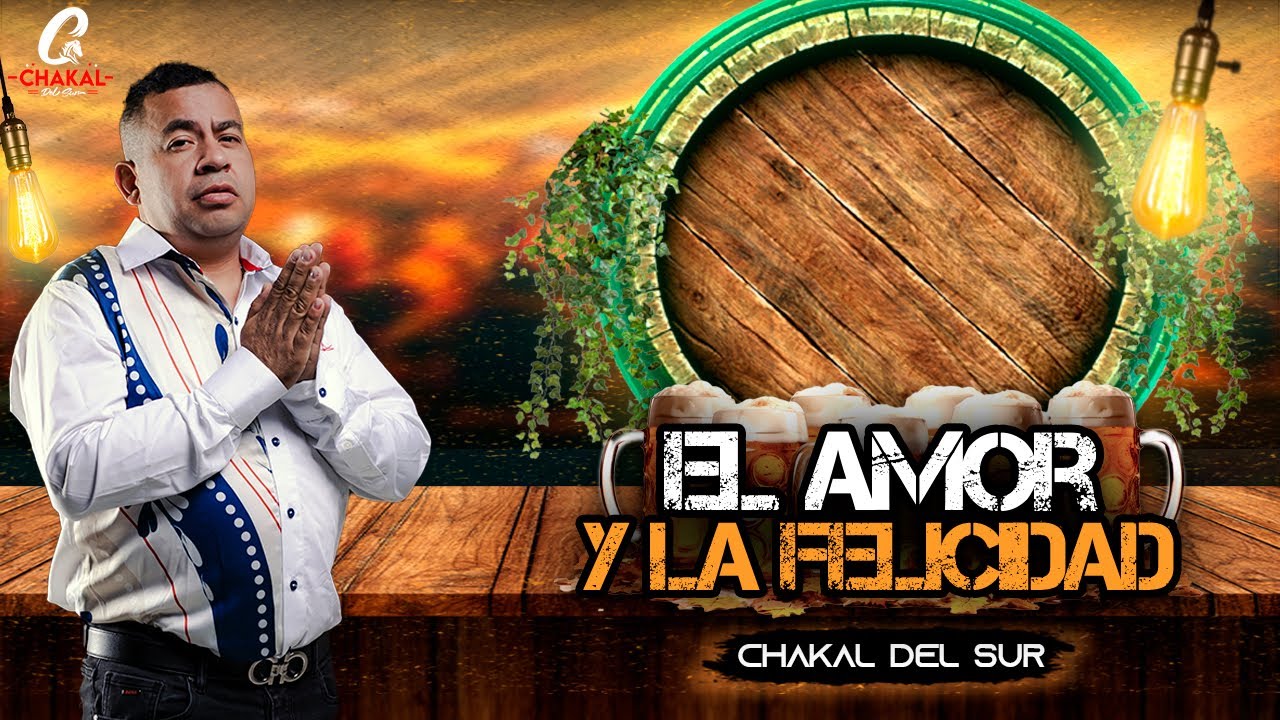 EL AMOR Y LA FELICIDAD / CHAKAL DEL SUR. - YouTube