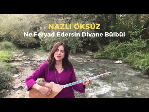 NAZLI ÖKSÜZ - Ne Feryad Edersin Divane Bülbül