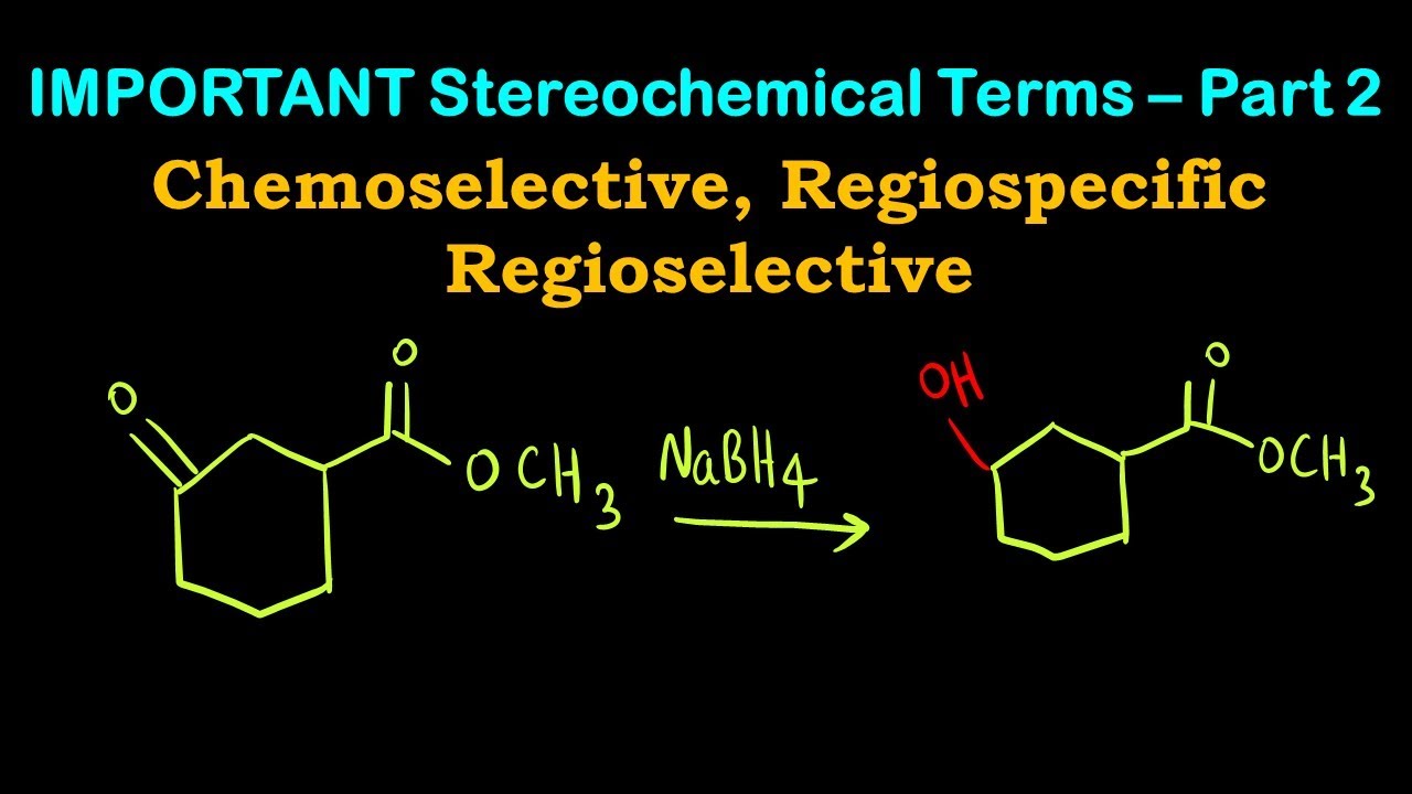 Chemoselective Regioselective Regiospecific Stereochemistry