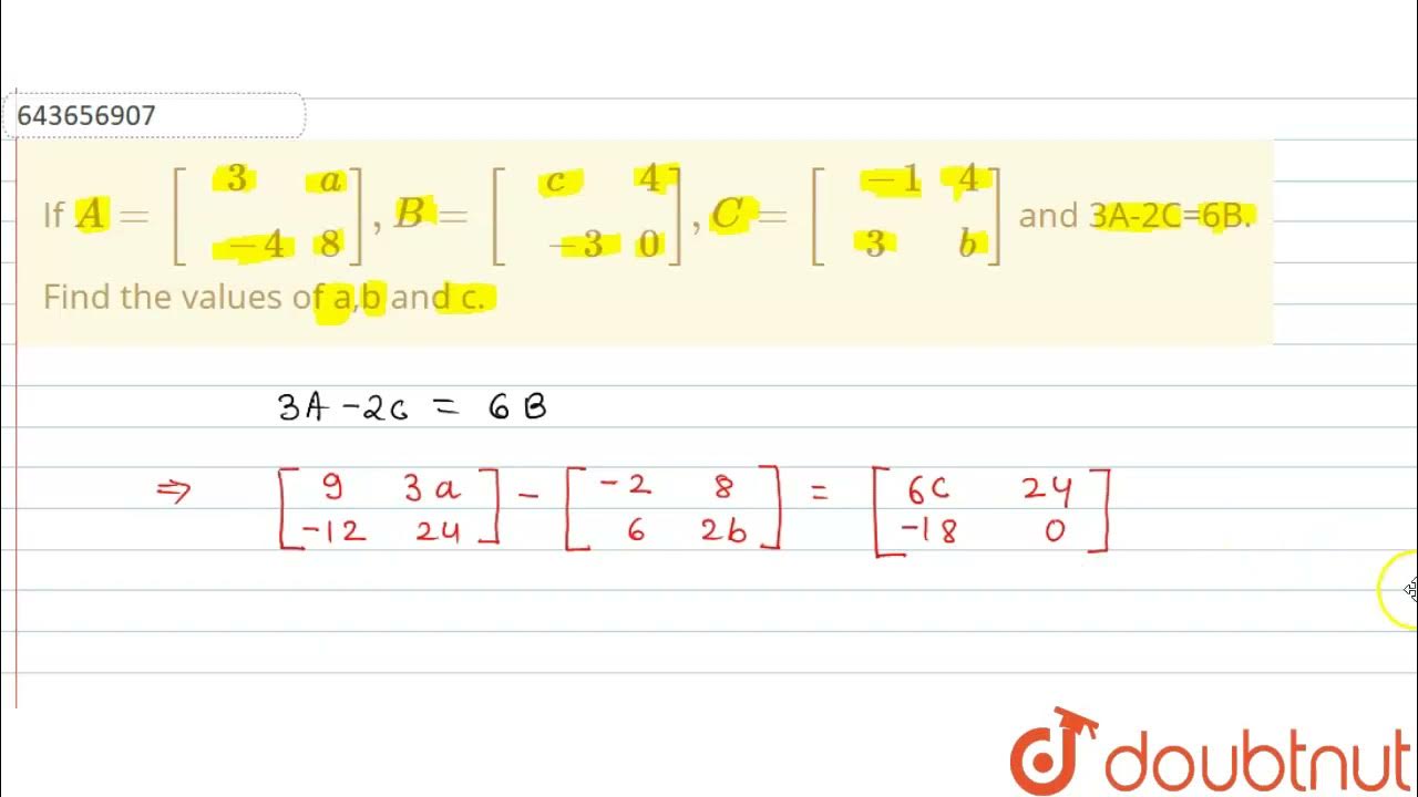 If A=[{:(,3,a),(,-4,8):}], B=[{:(,c,4),(,-3,0):}] , C=[{:(,-1,4),(,3,b ...