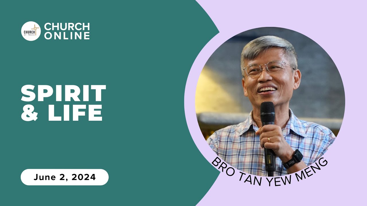 Spirit & Life | Bro Tan Yew Meng | 02-06-2024 - YouTube