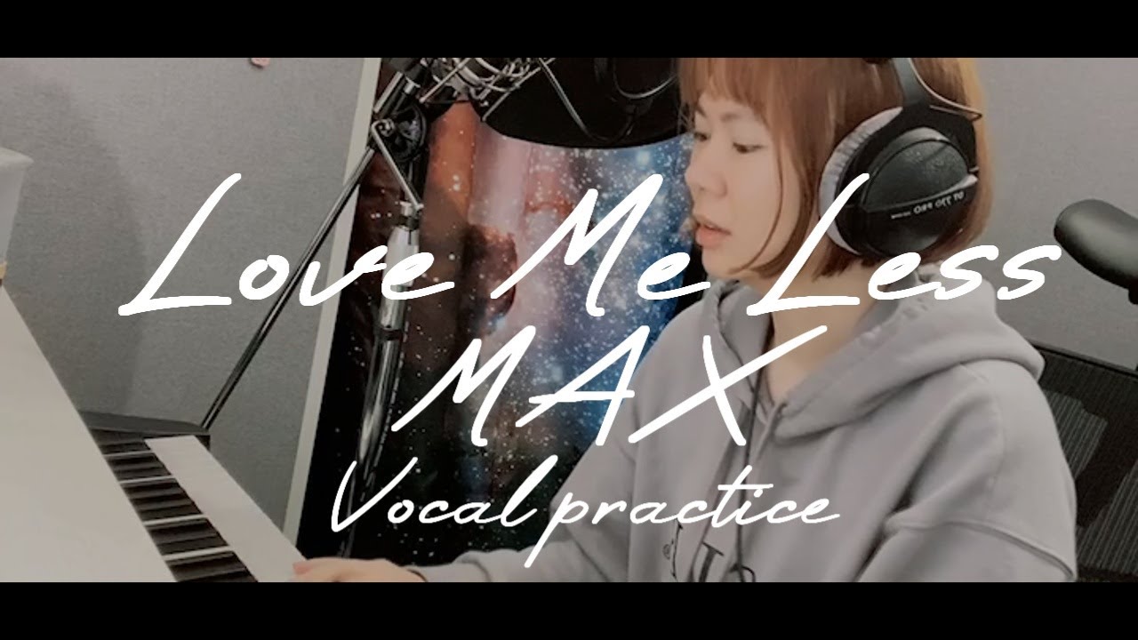 MAX/Love Me Less_Vocal practice by 산하 - YouTube