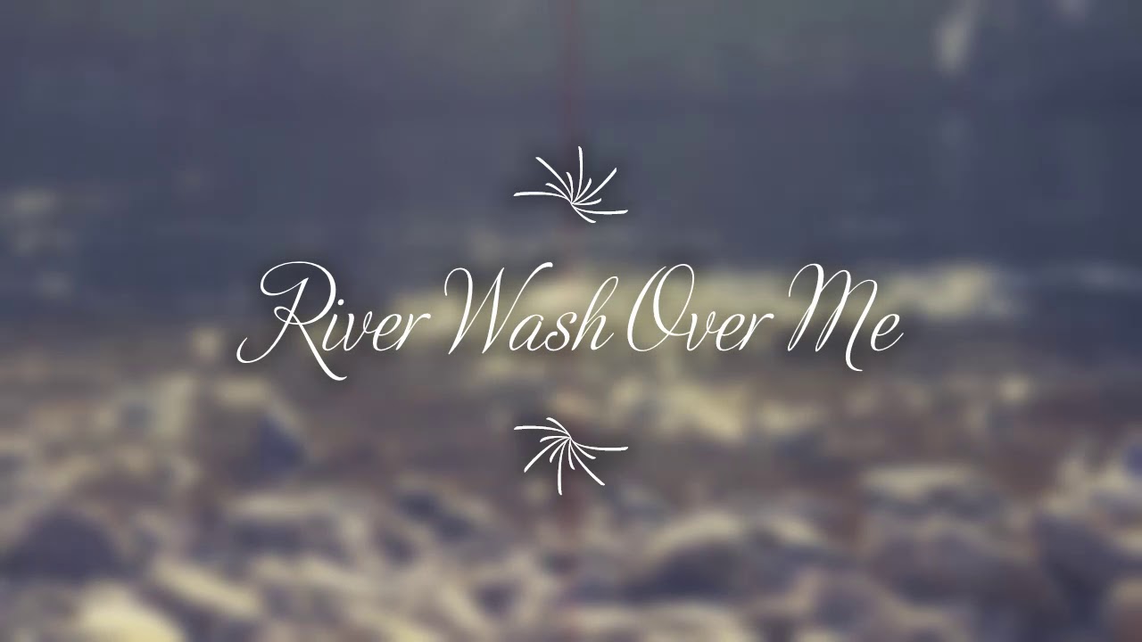 River Wash Over Me Medium - YouTube