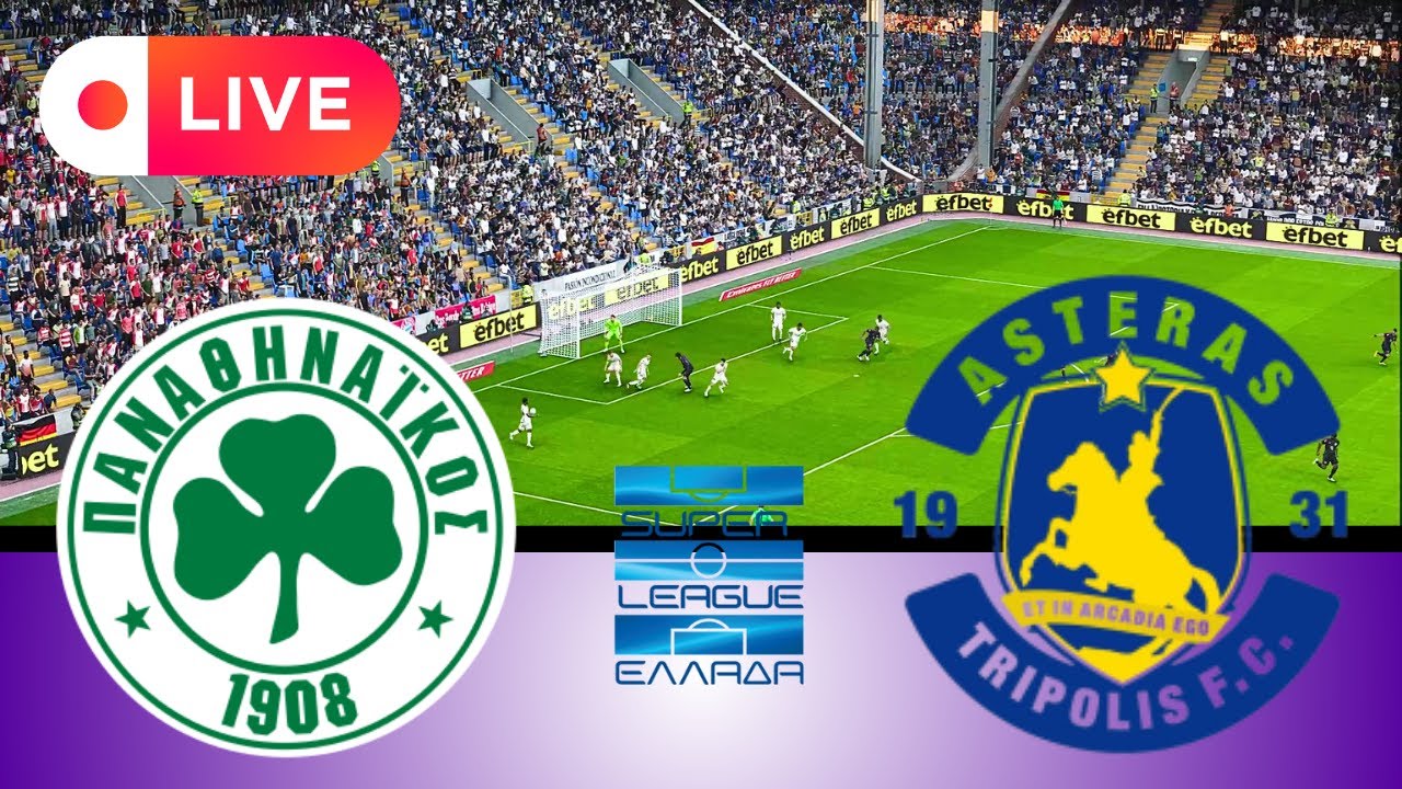 🔴 [LIVE] PANATHINAIKOS VS ASTERAS TRIPOLIS | Greek Super League 2024-25 ...