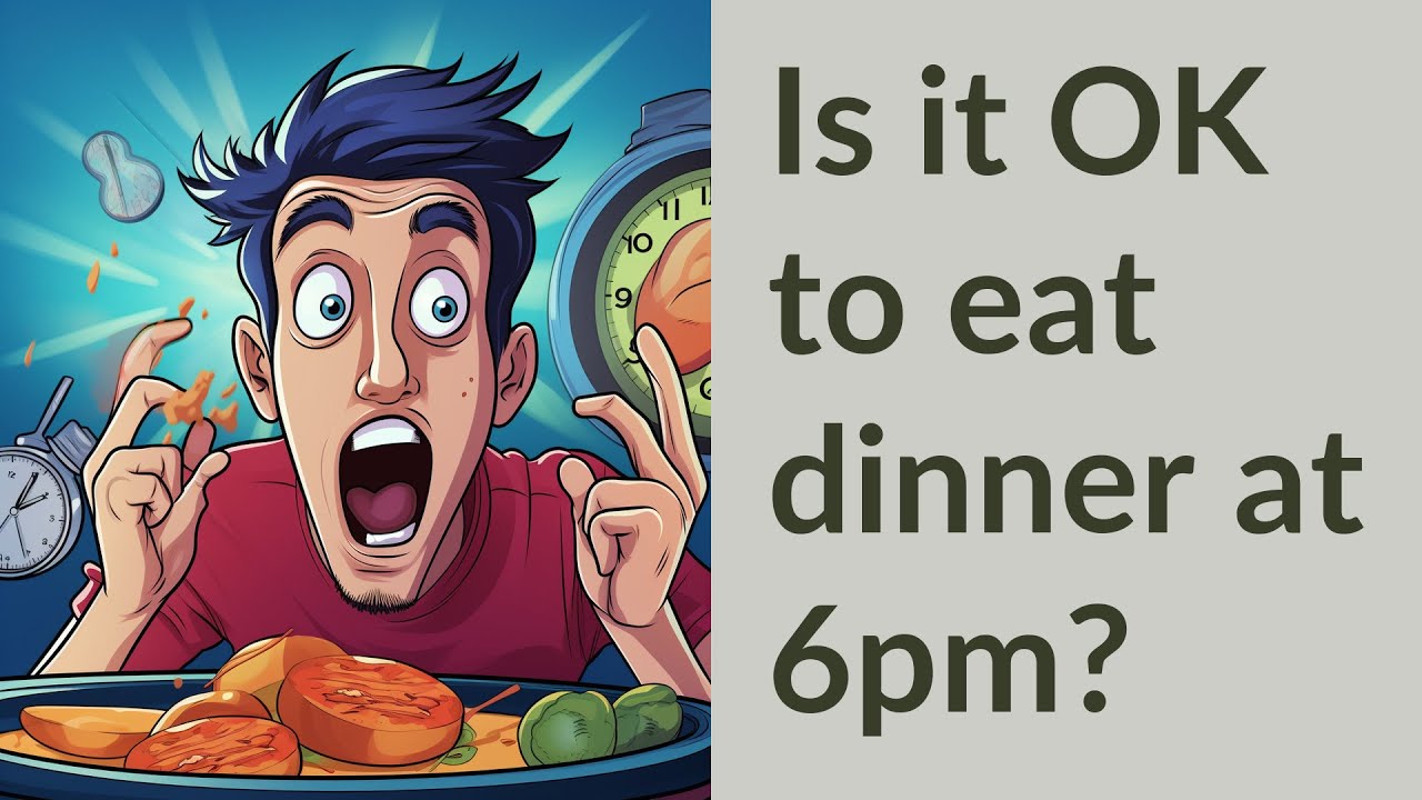 Is It OK To Eat Dinner At 6pm YouTube is-it-ok-to-eat-dinner-at-6pm-youtube