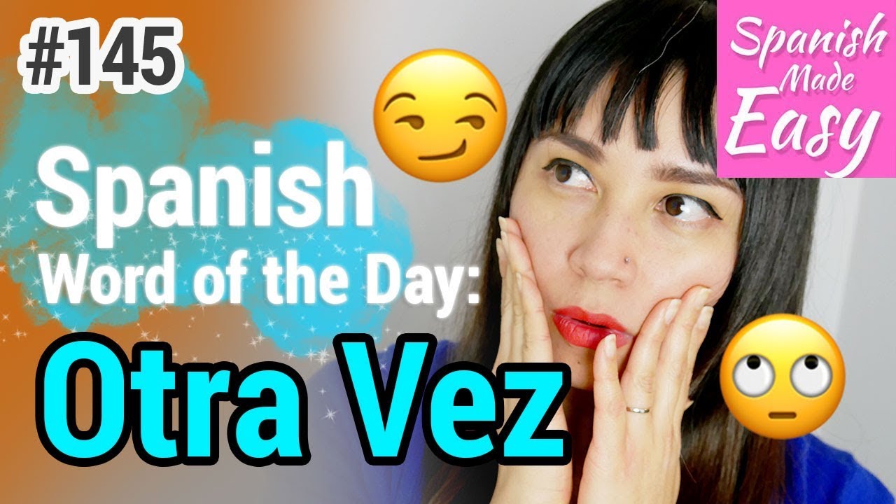 Learn Spanish Otra Vez Spanish Word Of The Day 145 Spanish Lessons learn-spanish-otra-vez-spanish-word-of-the-day-145-spanish-lessons