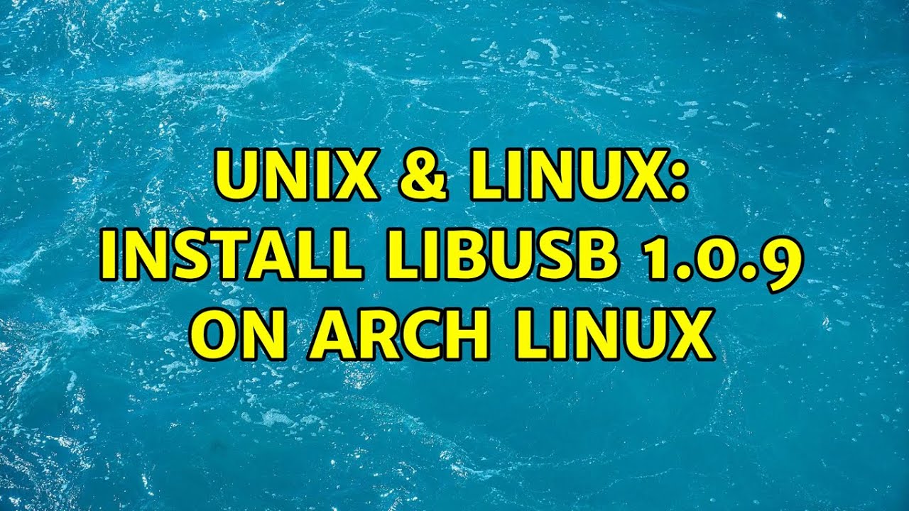 Unix & Linux: Install libusb 1.0.9 on Arch Linux - YouTube