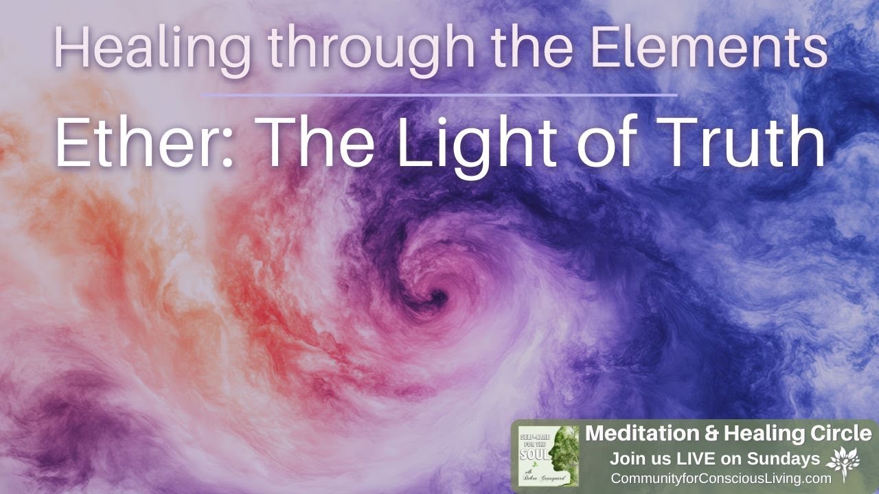 Healing through the Elements: Ether - the Light Of Truth - YouTube