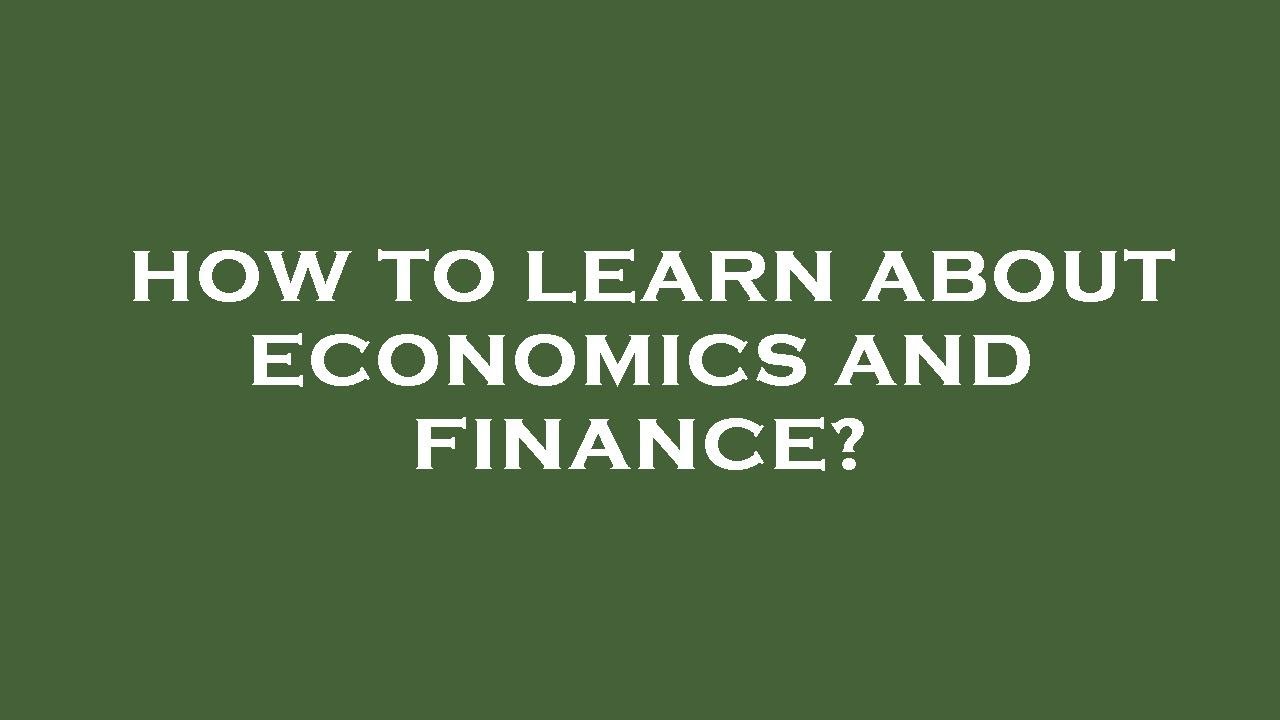 How to learn about economics and finance? - YouTube