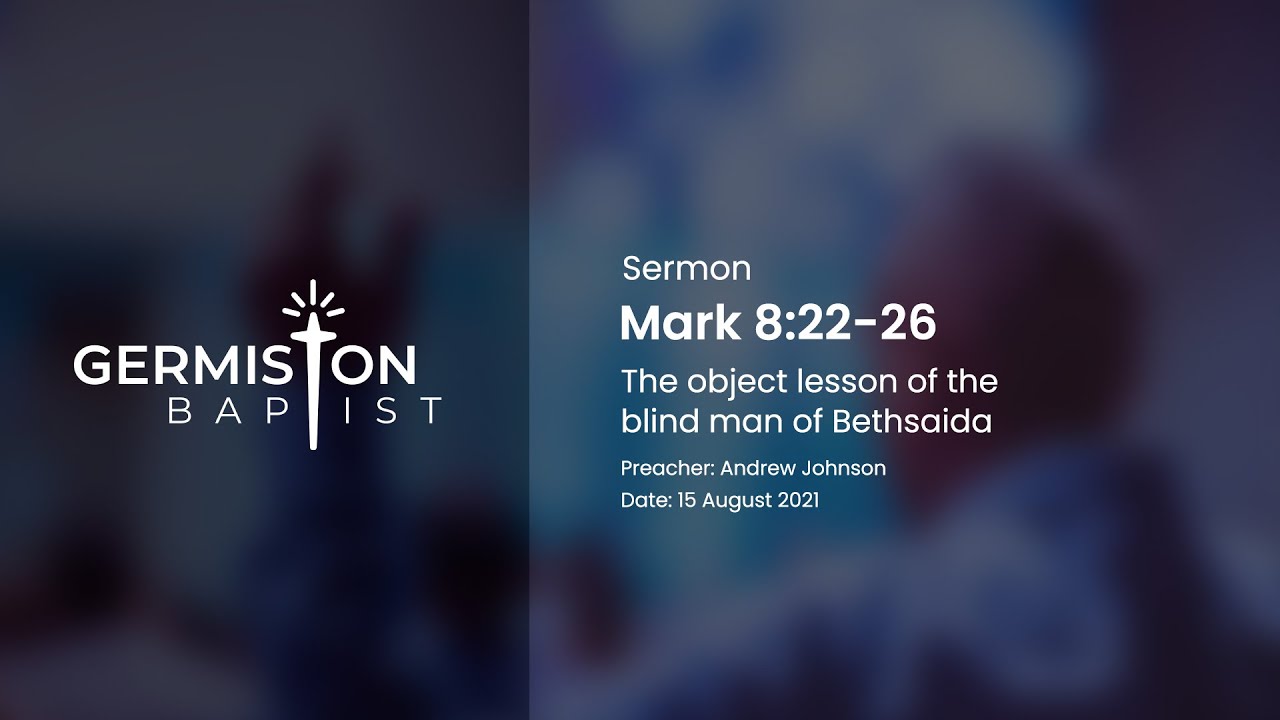 Sermon - Mark 8:22-26 - The object lesson of the blind man of Bethsaida ...