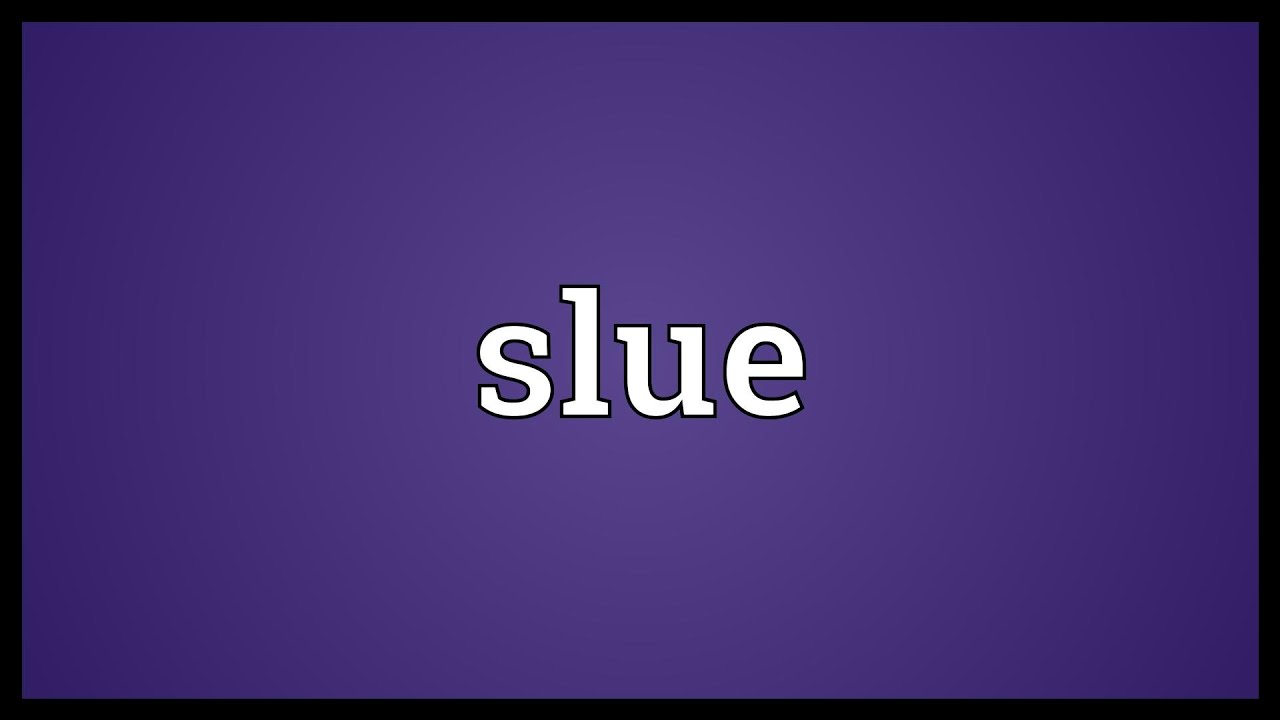Slue Meaning - YouTube