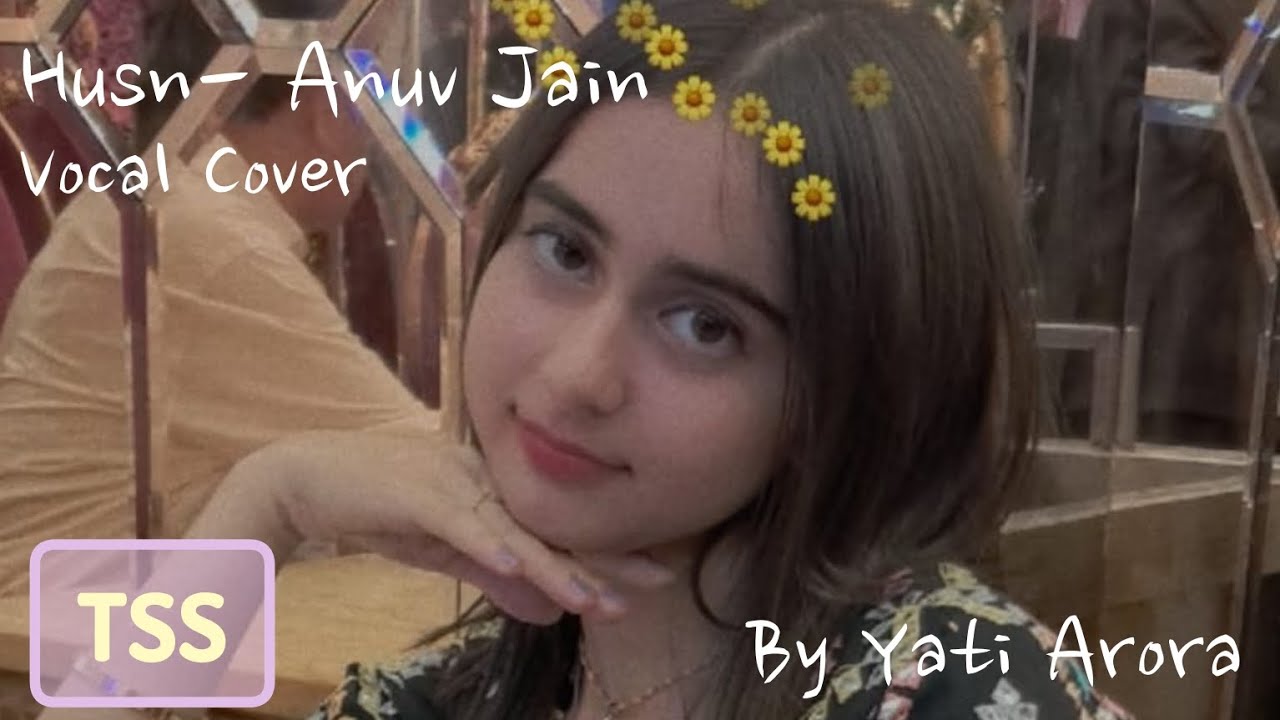 Husn- Anuv Jain Vocal Cover By Yati Arora - YouTube