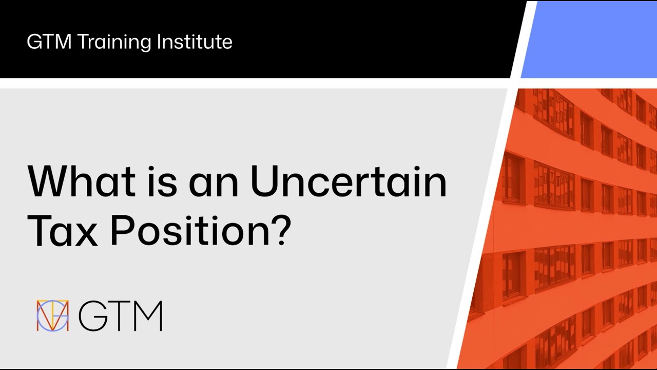 GTM Training Institute: What is an Uncertain Tax Position? - YouTube