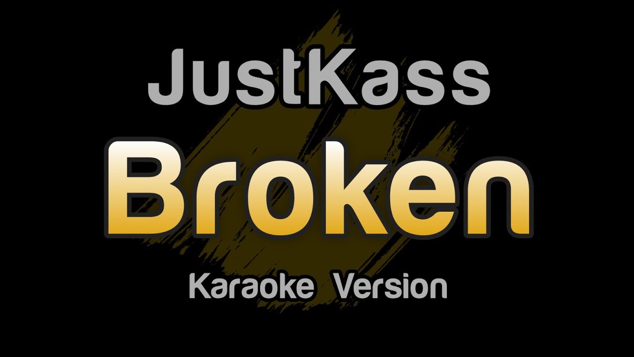 Justkass Broken Karaoke Version Youtube