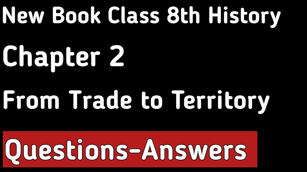Class 8th History Chapter 2 From Trade To Territory Questions And class-8th-history-chapter-2-from-trade-to-territory-questions-and